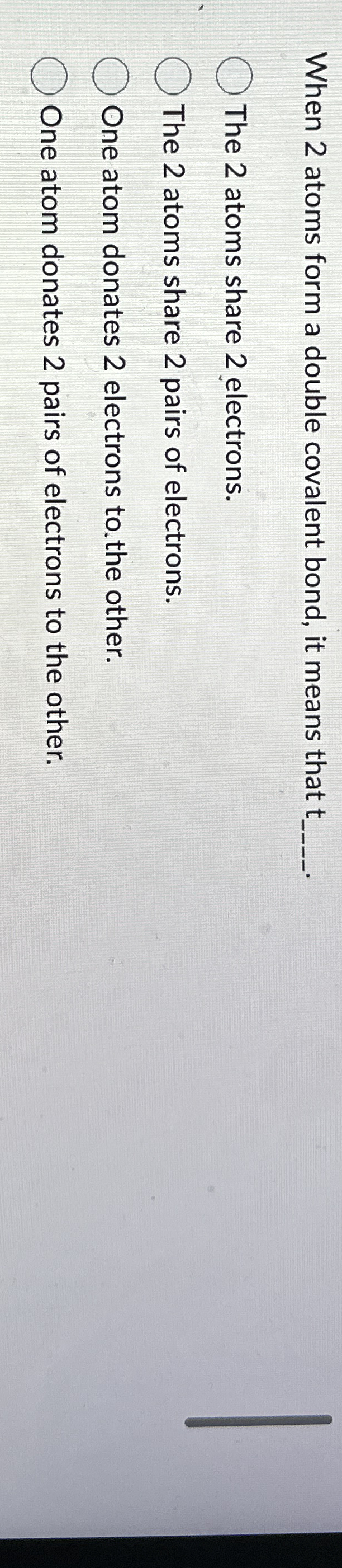 Solved When 2 ﻿atoms form a double covalent bond, it means | Chegg.com