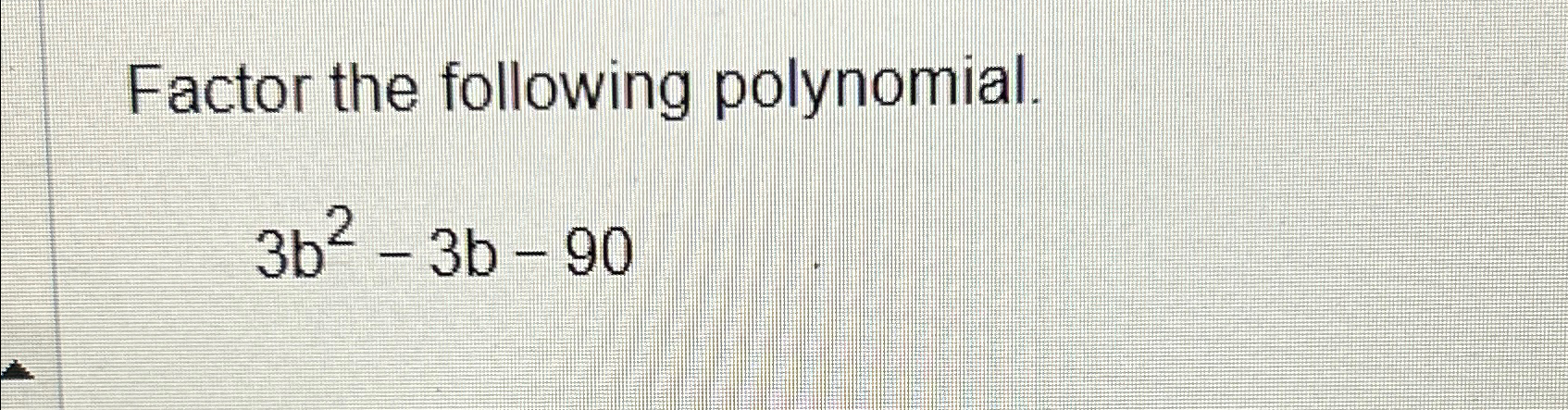 Solved Factor the following polynomial.3b2-3b-90 | Chegg.com