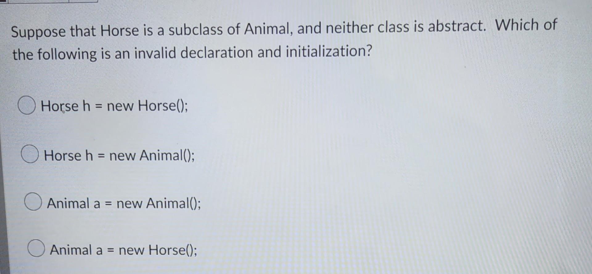 Solved Suppose that Horse is a subclass of Animal, and | Chegg.com