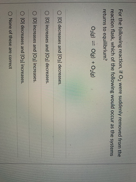 Solved For the following reaction, if O2 were suddenly | Chegg.com