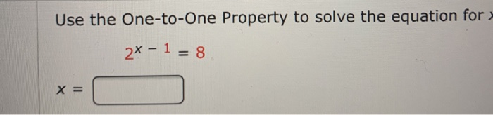 Solved Use the One-to-One Property to solve the equation for | Chegg.com