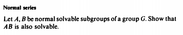 Solved Let A,B ﻿be normal solvable subgroups of a group G. | Chegg.com