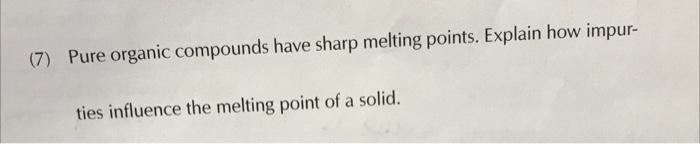 Solved (7) Pure organic compounds have sharp melting points. | Chegg.com
