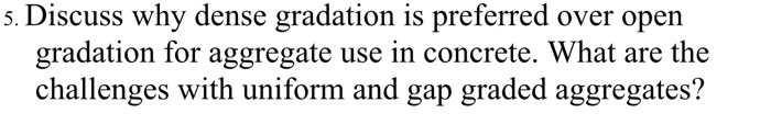 Solved 5. Discuss why dense gradation is preferred over open | Chegg.com