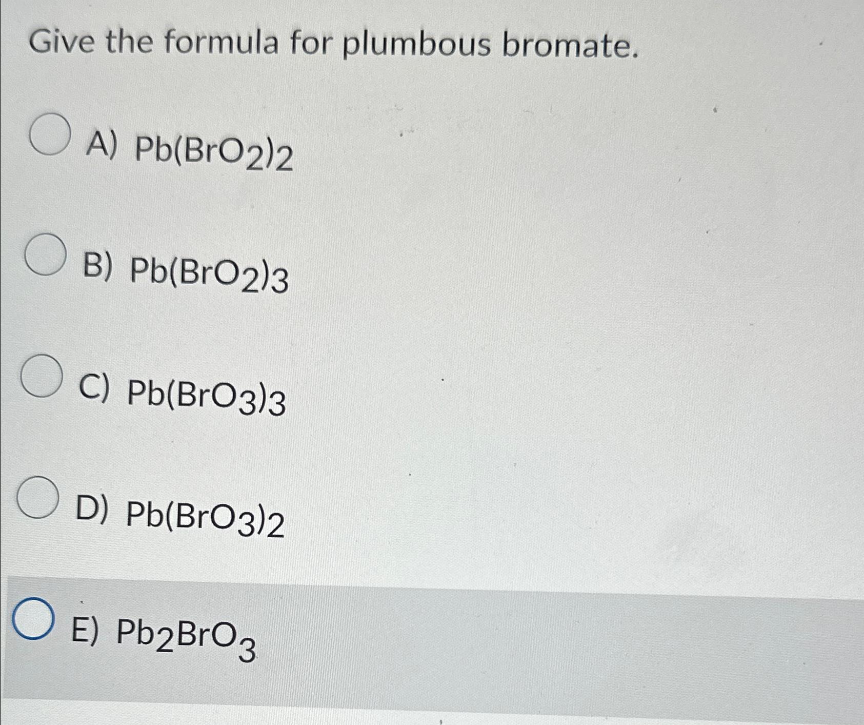 Solved Give the formula for plumbous | Chegg.com