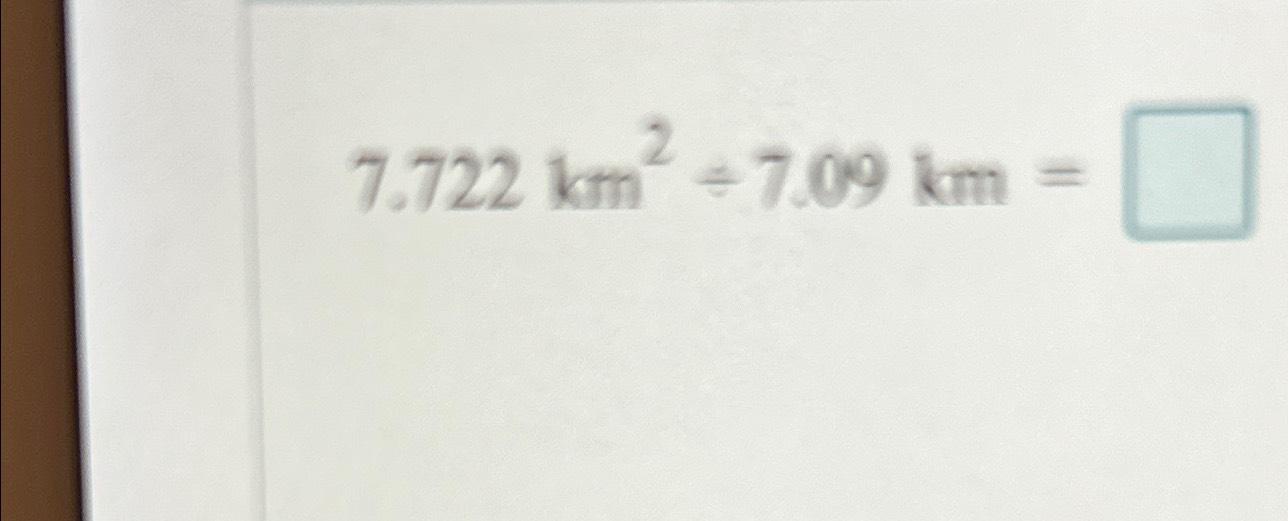 Solved 7.722km2÷7.09km= | Chegg.com