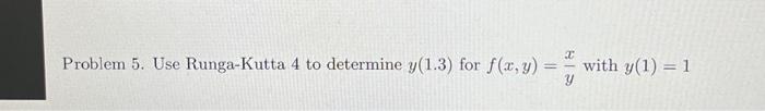 Solved Problem 5. Use Runga-Kutta 4 to determine y(1.3) for | Chegg.com