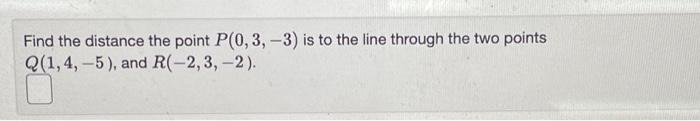 Solved Find the distance the point P(0,3,−3) is to the line | Chegg.com