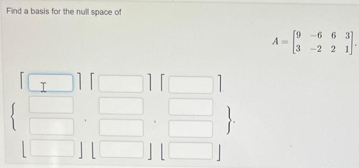 Solved Find a basis for the null space of | Chegg.com