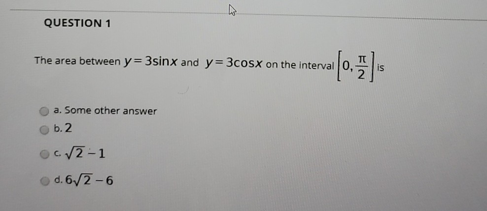 Solved QUESTION 1 The area between y=3sinx and y=3cosx on | Chegg.com