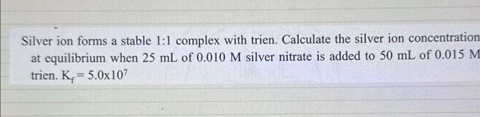 Solved Silver ion forms a stable 1:1 complex with trien. | Chegg.com