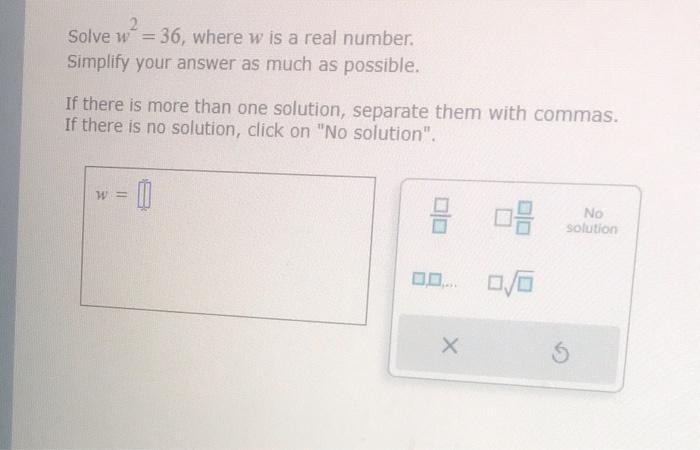 Solved Solve w2=36, where w is a real number. Simplify your | Chegg.com