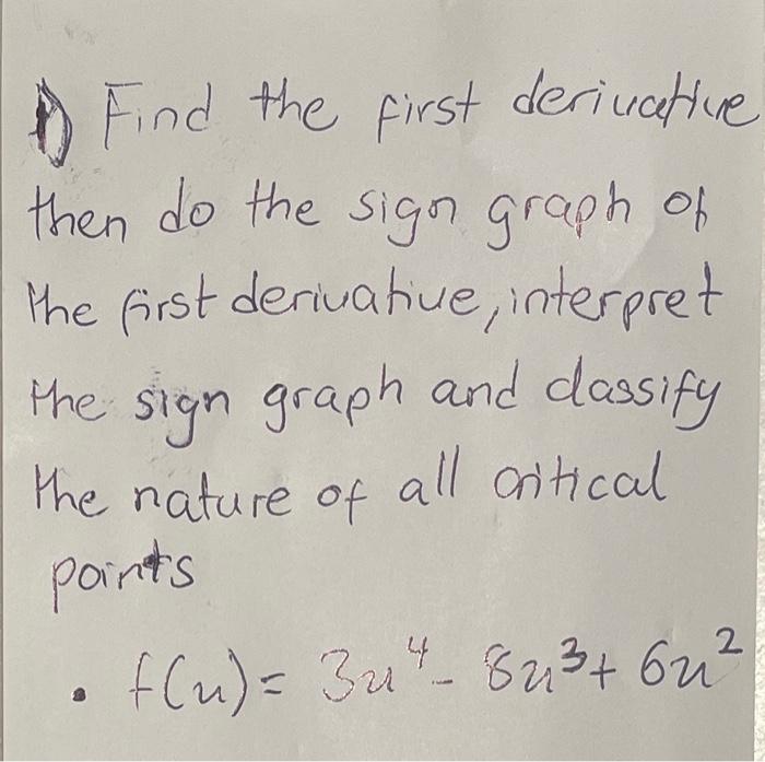 Solved 1) Find the first derivative then do the sign graph | Chegg.com