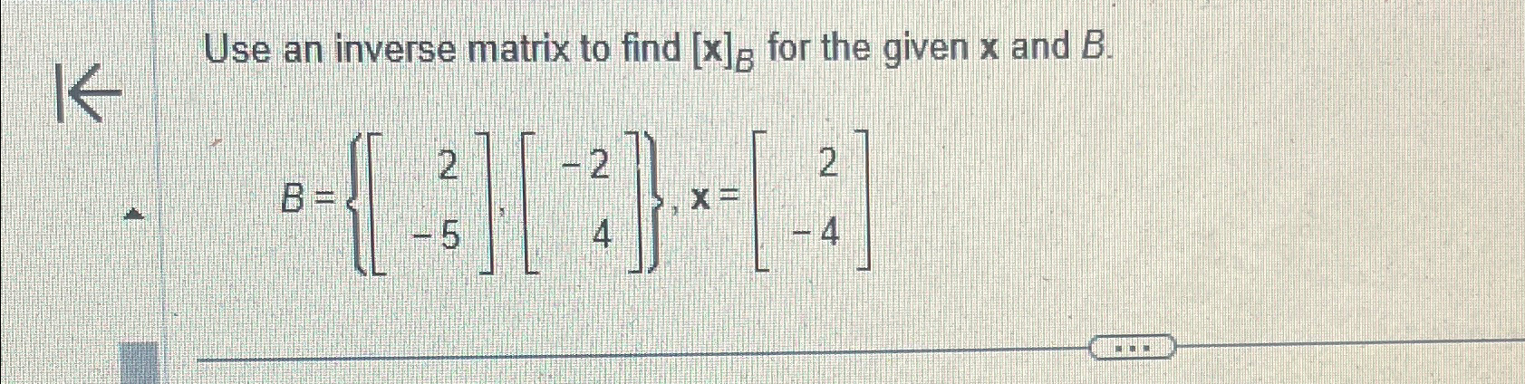 Solved Use an inverse matrix to find [x]B ﻿for the given x | Chegg.com