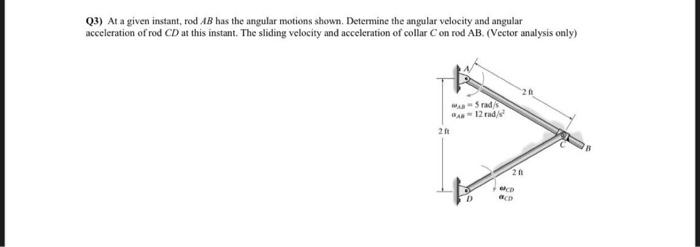 Solved Q3) At a given instant, rod AB has the angular | Chegg.com