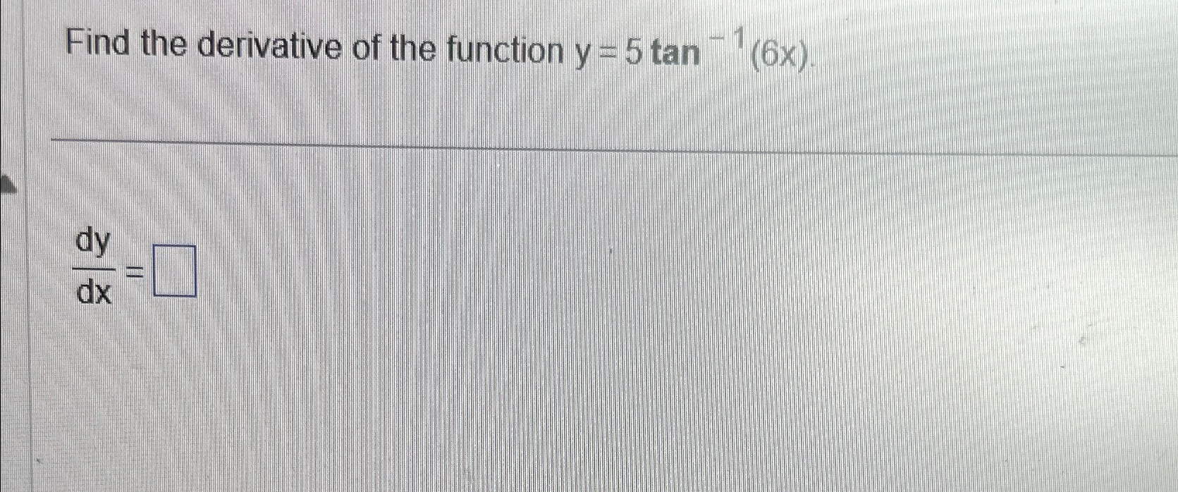 Solved Find the derivative of the function y=5tan-1(6x)dydx= | Chegg.com
