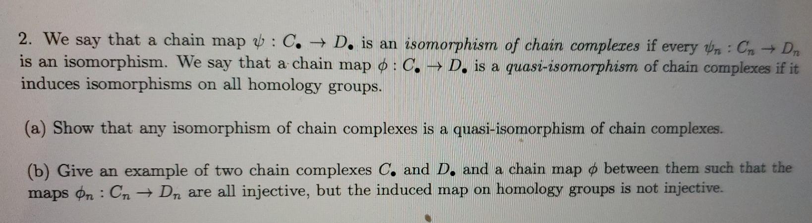Solved 2. We say that a chain map 2: C. + D, is an | Chegg.com