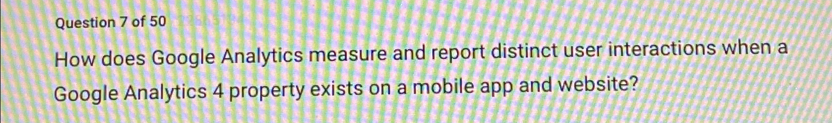 Solved Question 7 ﻿of 50How does Google Analytics measure | Chegg.com