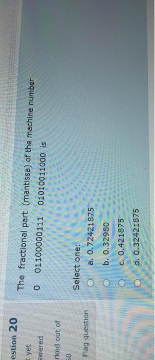 Solved estion 20 t yet swered The fractional part (mantissa) | Chegg.com Solved estion 20 t yet swered The fractional part (mantissa) | Chegg.com