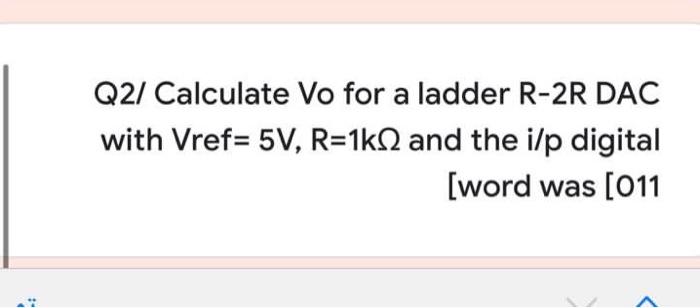 Solved Q2/ Calculate Vo for a ladder R-2R DAC with Vref= 5V, | Chegg.com