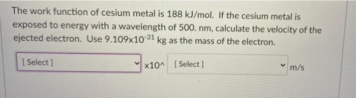 The work function of cesium metal is 188 kJ/mol. If | Chegg.com