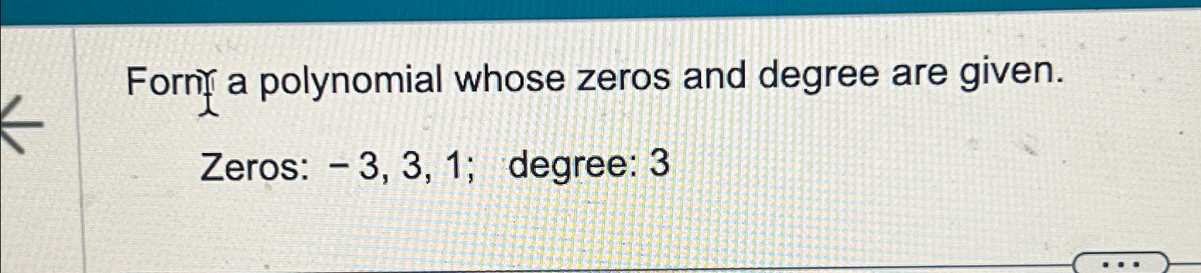 Solved Forny a polynomial whose zeros and degree are | Chegg.com