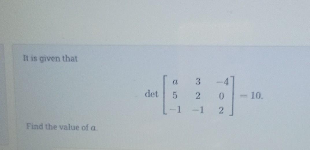 Solved It is given that det⎣⎡a5−132−1−402⎦⎤=10 Find the | Chegg.com