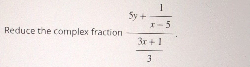 Solved Reduce the complex fraction 5y+1x-53x+13. | Chegg.com