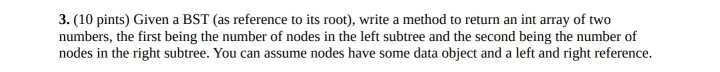 Solved 3. (10 pints) Given a BST as reference to its root), | Chegg.com