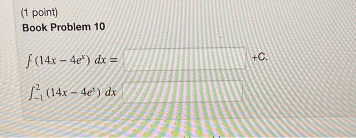 Solved (1 point) Book Problem 10 ∫(14x−4ex)dx= | Chegg.com
