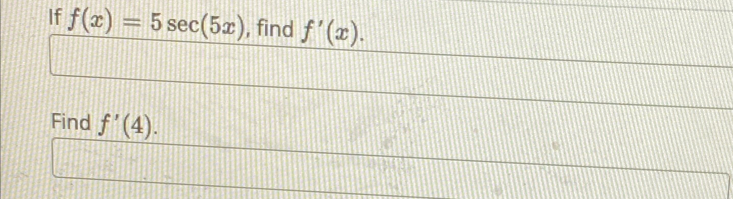 Solved If f(x)=5sec(5x), ﻿find f'(x).Find f'(4). | Chegg.com