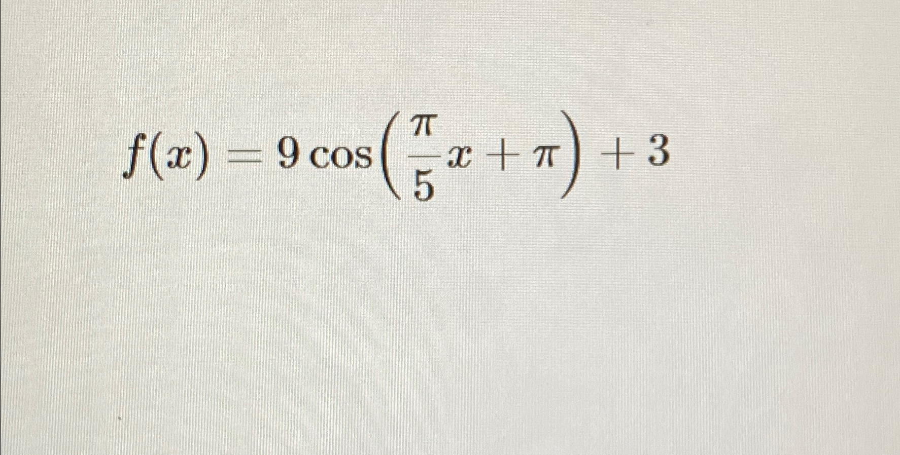 Solved f(x)=9cos(π5x+π)+3Find phase shift | Chegg.com
