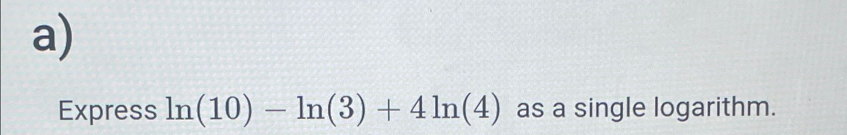 Solved Express ln(10)-ln(3)+4ln(4) ﻿as a single logarithm. | Chegg.com