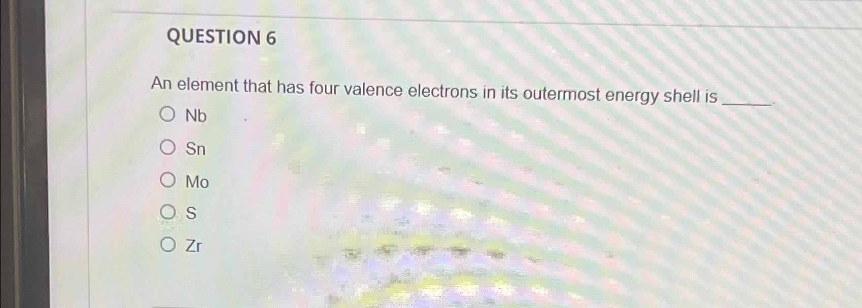 Solved QUESTION 6An element that has four valence electrons | Chegg.com Solved QUESTION 6An element that has four valence electrons | Chegg.com