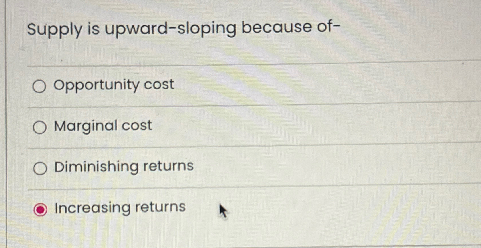 Solved Supply is upward-sloping because of-Opportunity | Chegg.com