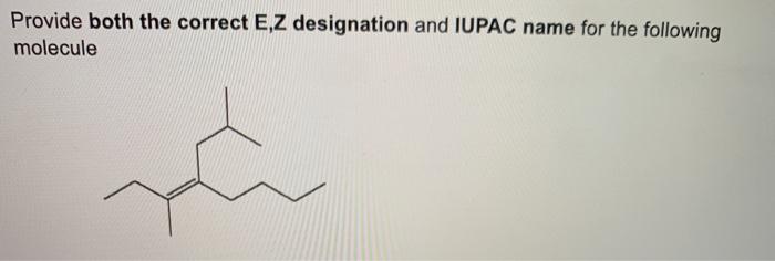Solved Provide both the correct E,Z designation and IUPAC | Chegg.com