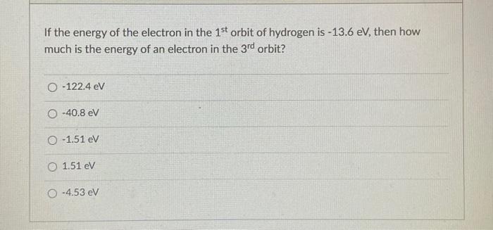 Solved If The Energy Of The Electron In The 1st Orbit Of