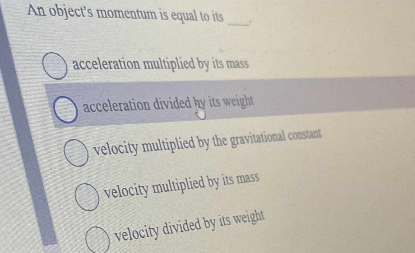 Solved An object's momentum is equal to its acceleration | Chegg.com