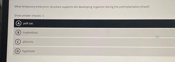 Solved What temporary embryonic structure supports the | Chegg.com