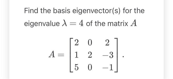 Solved Find the basis eigenvector(s) for the eigenvalue λ=4 | Chegg.com