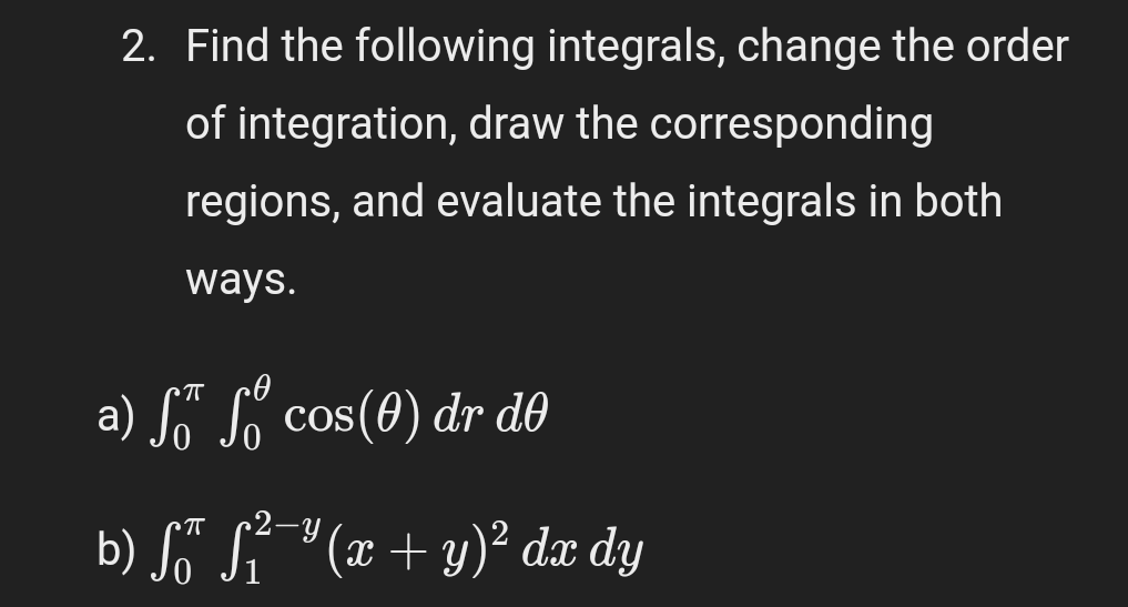 Solved Find the following integrals, change the order of | Chegg.com