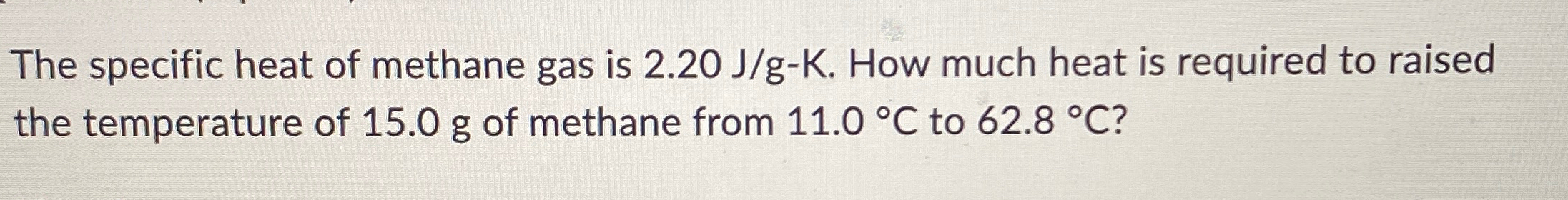 Solved The specific heat of methane gas is 2.20Jg-K. ﻿How | Chegg.com