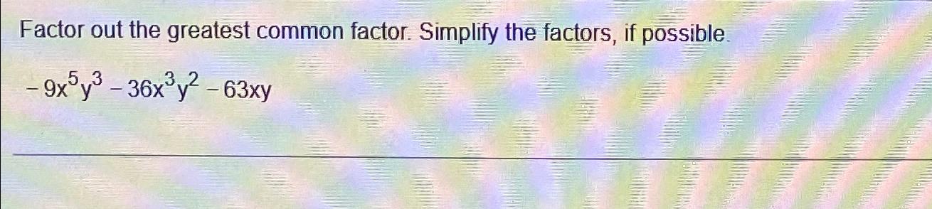 Solved Factor out the greatest common factor. Simplify the | Chegg.com