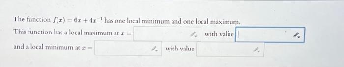 Solved The function f(x) = 6x + 4x-¹ has one local minimum | Chegg.com