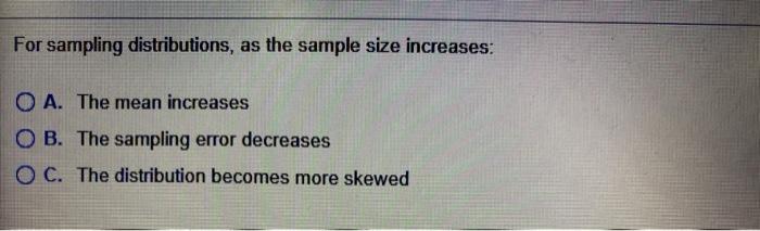Solved For sampling distributions, as the sample size | Chegg.com
