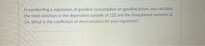 Solved In conducting a regression of gasoline consumption on | Chegg.com