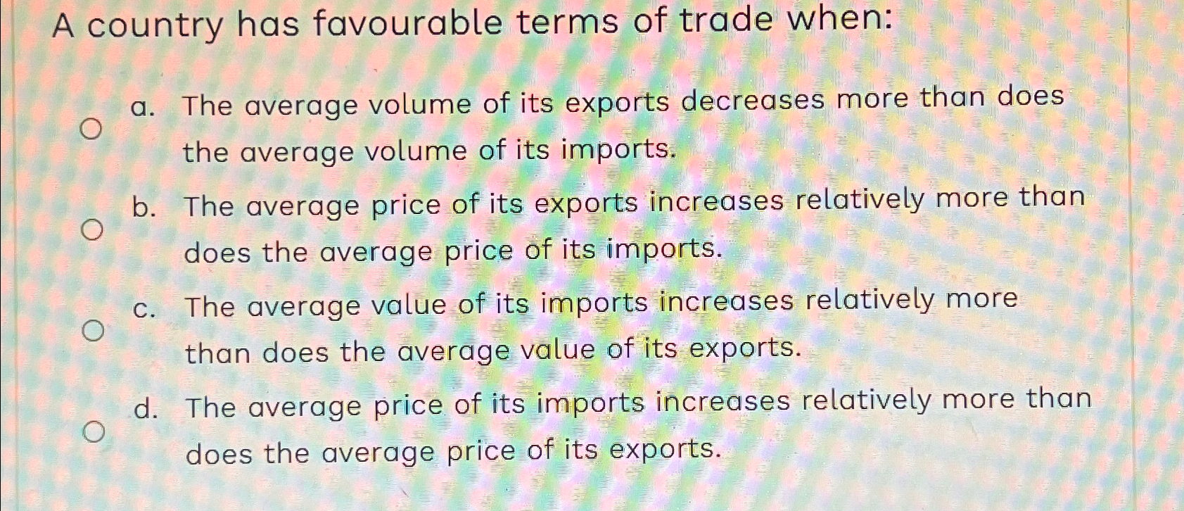 Solved A country has favourable terms of trade when:a. ﻿The | Chegg.com