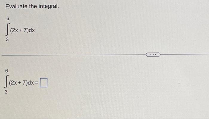Solved Evaluate the integral. ∫36(2x+7)dx ∫36(2x+7)dx= | Chegg.com