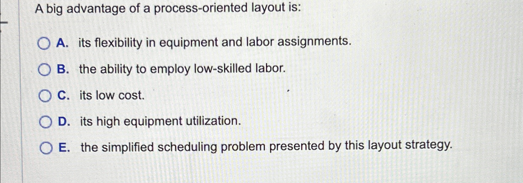 Solved A big advantage of a process-oriented layout is:A. | Chegg.com