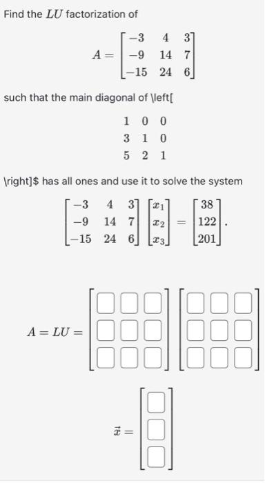 Solved Find the LU factorization of A=⎣⎡−3−9−1541424376⎦⎤ | Chegg.com